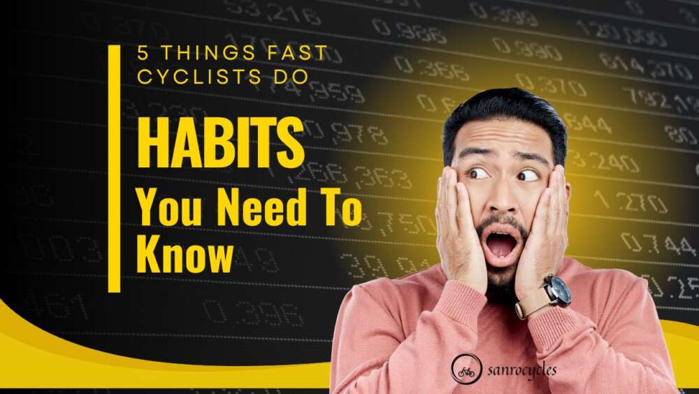 5 Things Fast Cyclists Do – Habits You Need To Know - Sanrocycles